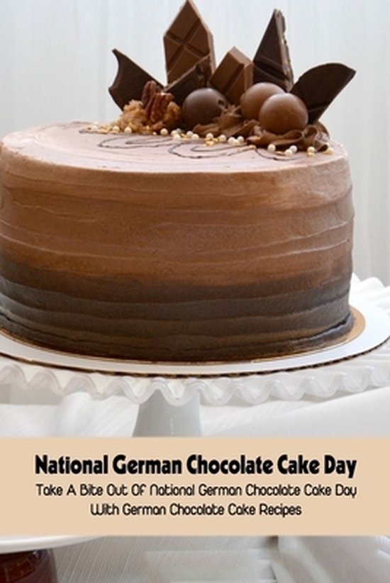 National German Chocolate Cake Day: Take A Bite Out Of National German ...