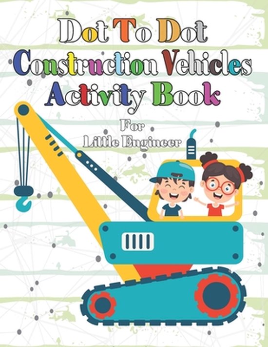 Dot To Dot Construction Vehicles Activity Book: Connect The Dots and ...