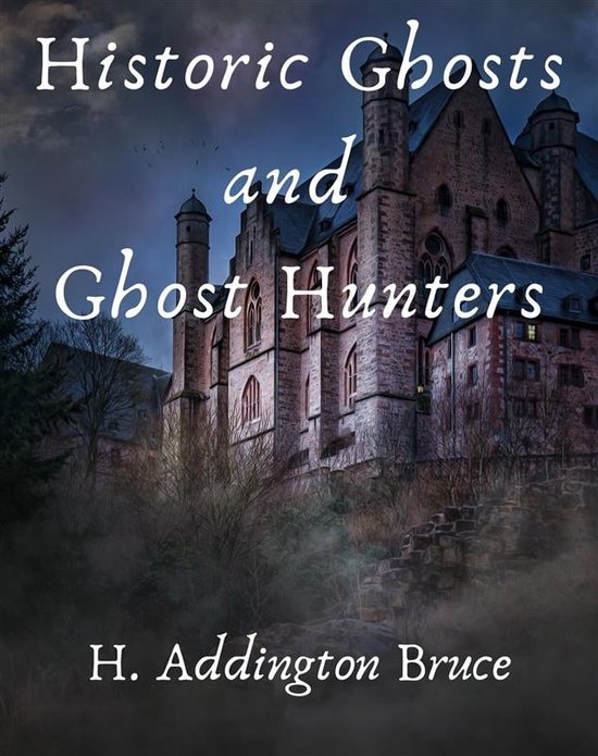 Historic Ghosts and Ghost Hunters (ebook), Bruce H. Addington ...