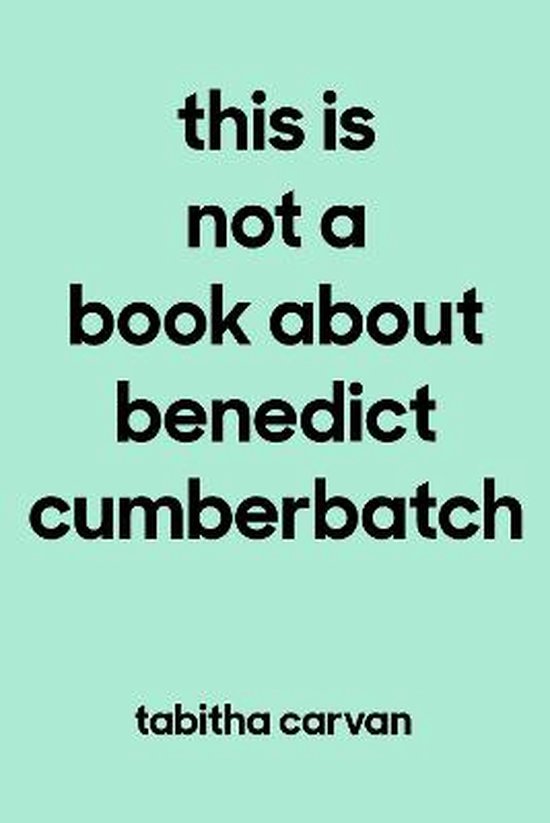This Is Not a Book About Benedict Cumberbatch, Tabitha Carvan ...