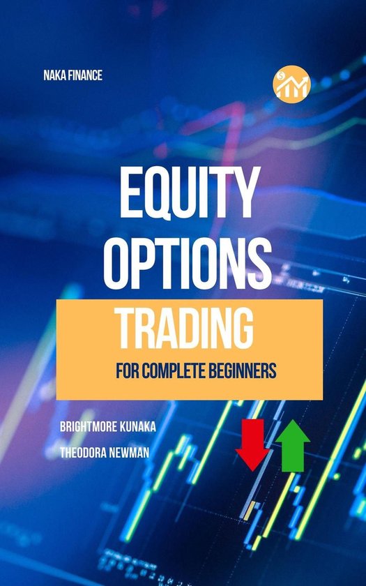 Equity Options Trading For Complete Beginners (ebook), brightmore kunaka |... | bol