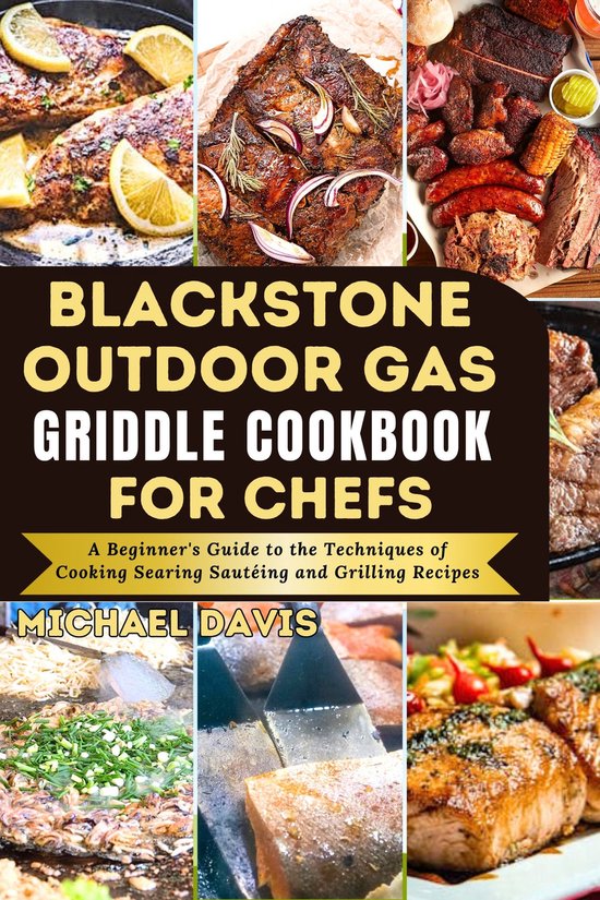 Blackstone Outdoor Gas Griddle Cookbook for Chefs (ebook), Michael ...