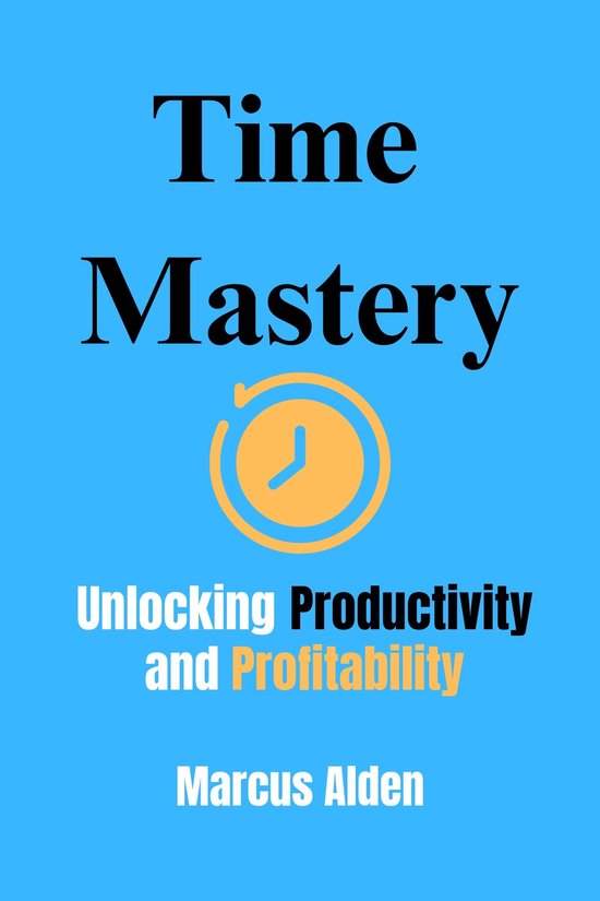 Time Mastery (ebook), Marcus Alden | 1230007972799 | Boeken | bol