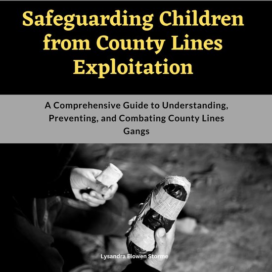 Safeguarding Children from County Lines Exploitation, Lysandra Elowen ...