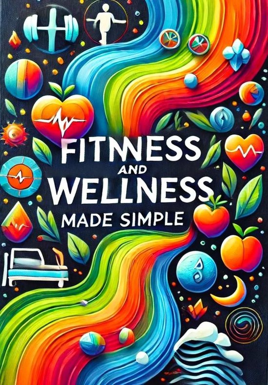 Fitness and Wellness Made Simple: Your Guide to a Balanced Life (ebook ...