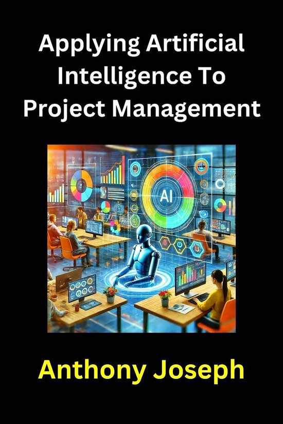 Applying Artificial Intelligence To Project Management (ebook), Anthony Joseph |... | bol
