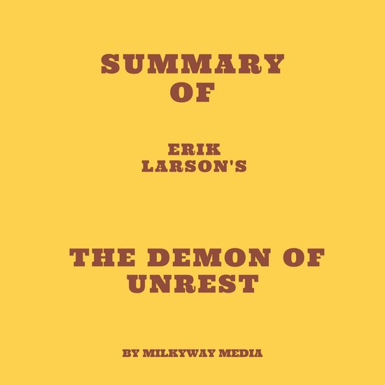 Summary of Erik Larson's The Demon of Unrest, Milkyway Media ...