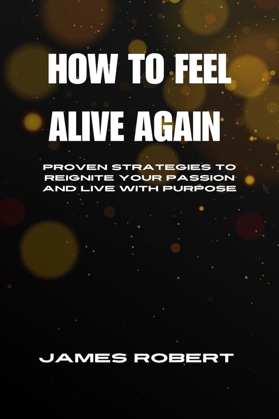 HOW TO FEEL ALIVE AGAIN (ebook), James Robert | 1230008094360 | Boeken ...