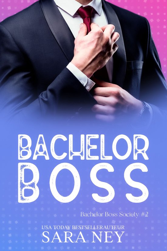Bachelor Boss Society 2 - Bachelor Boss (ebook), Sara Ney ...