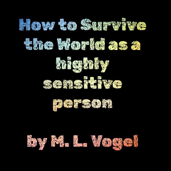How to Survive the World as a highly sensitive person (ebook), M. L ...