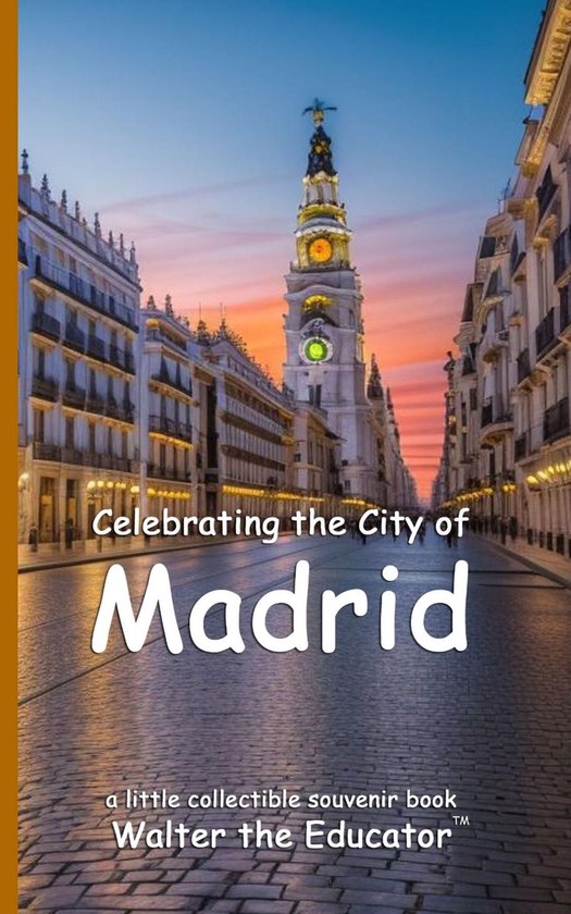 Celebrating Cities Book Series - Celebrating the City of Madrid (ebook ...
