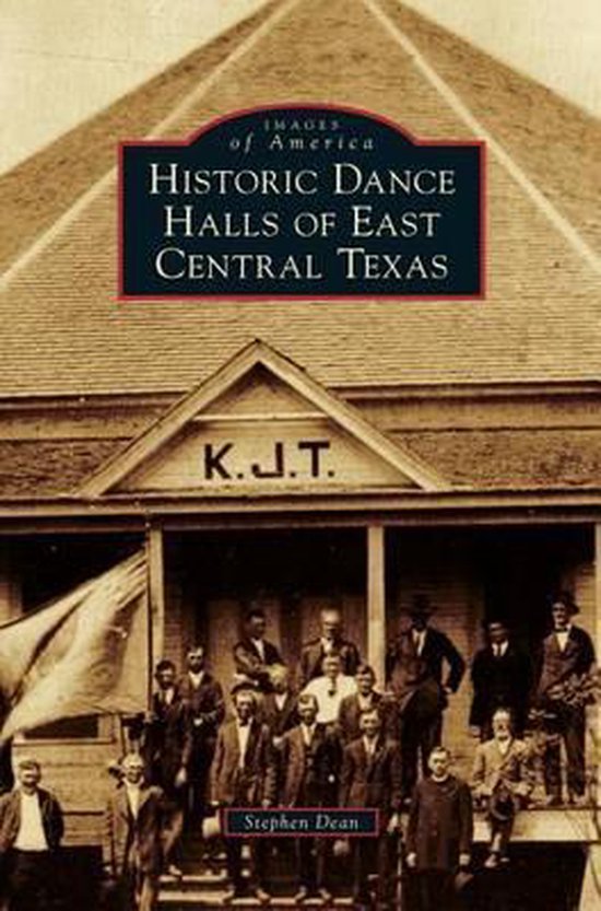Historic Dance Halls of East Central Texas, Stephen Dean ...