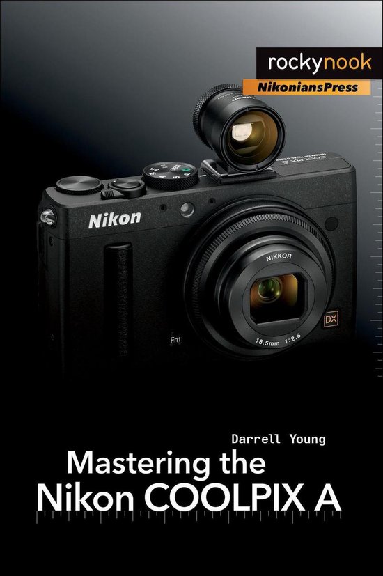Mastering the Nikon Coolpix A (ebook), Darrell Young | 9781457182006 ...