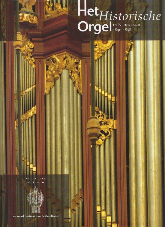 7 Het historische orgel in Nederland 1850-1858, H. van Nieuwkoop ...