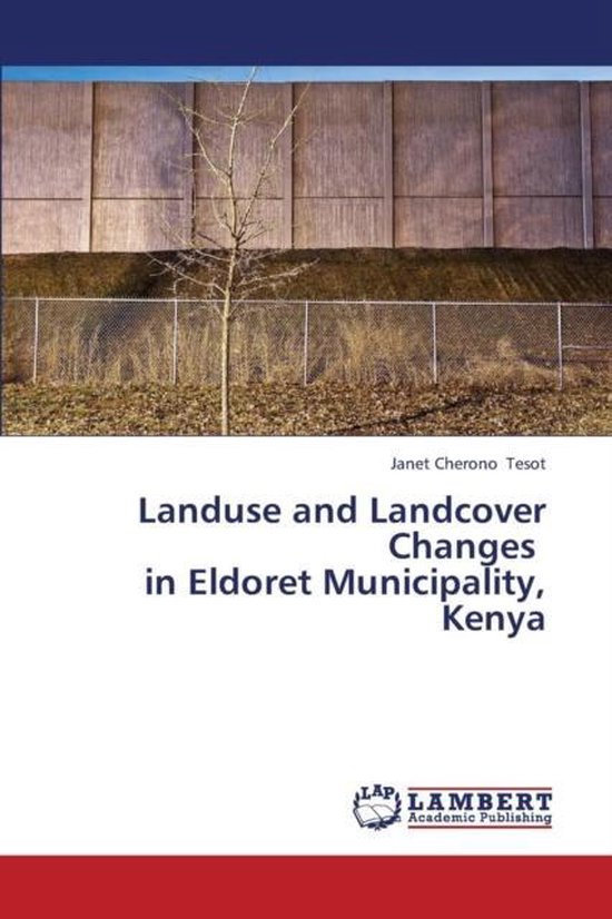 Landuse and Landcover Changes in Eldoret Municipality, Kenya, Tesot ...