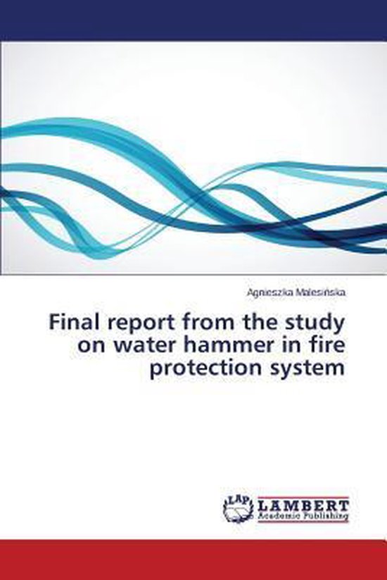 Final report from the study on water hammer in fire protection system ...