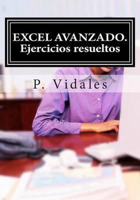 Excel Avanzado. Ejercicios Resueltos | 9781505671643 | P Vidales | Boeken | bol.com
