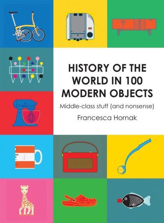 History of the World in 100 Modern Objects, Francesca Hornak ...