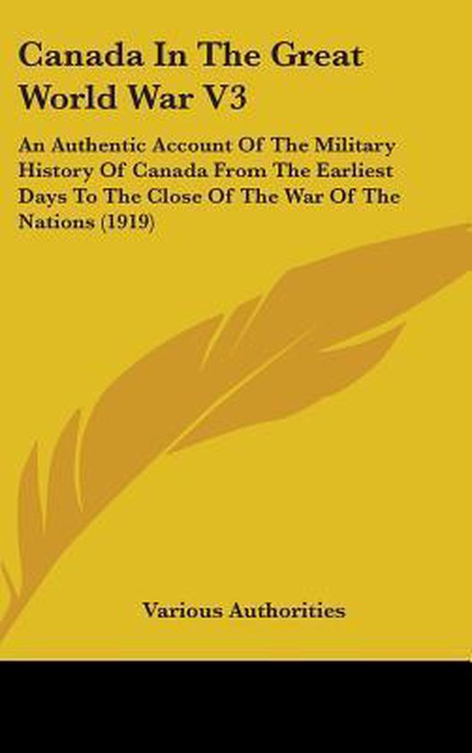 Canada in the Great World War V3, Authorities Various Authorities ...