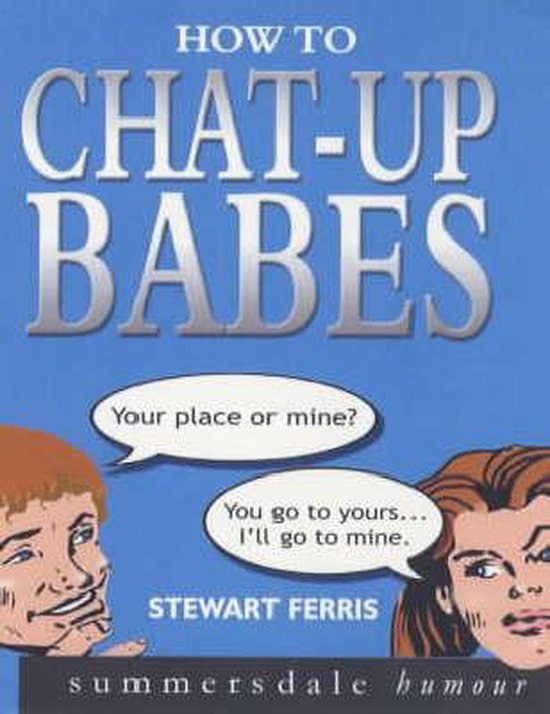 How to Chat-up Babes, Stewart Ferris | 9781840243680 | Boeken | bol.com