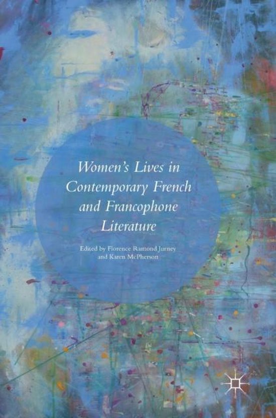 Women's Lives in Contemporary French and Francophone Literature ...