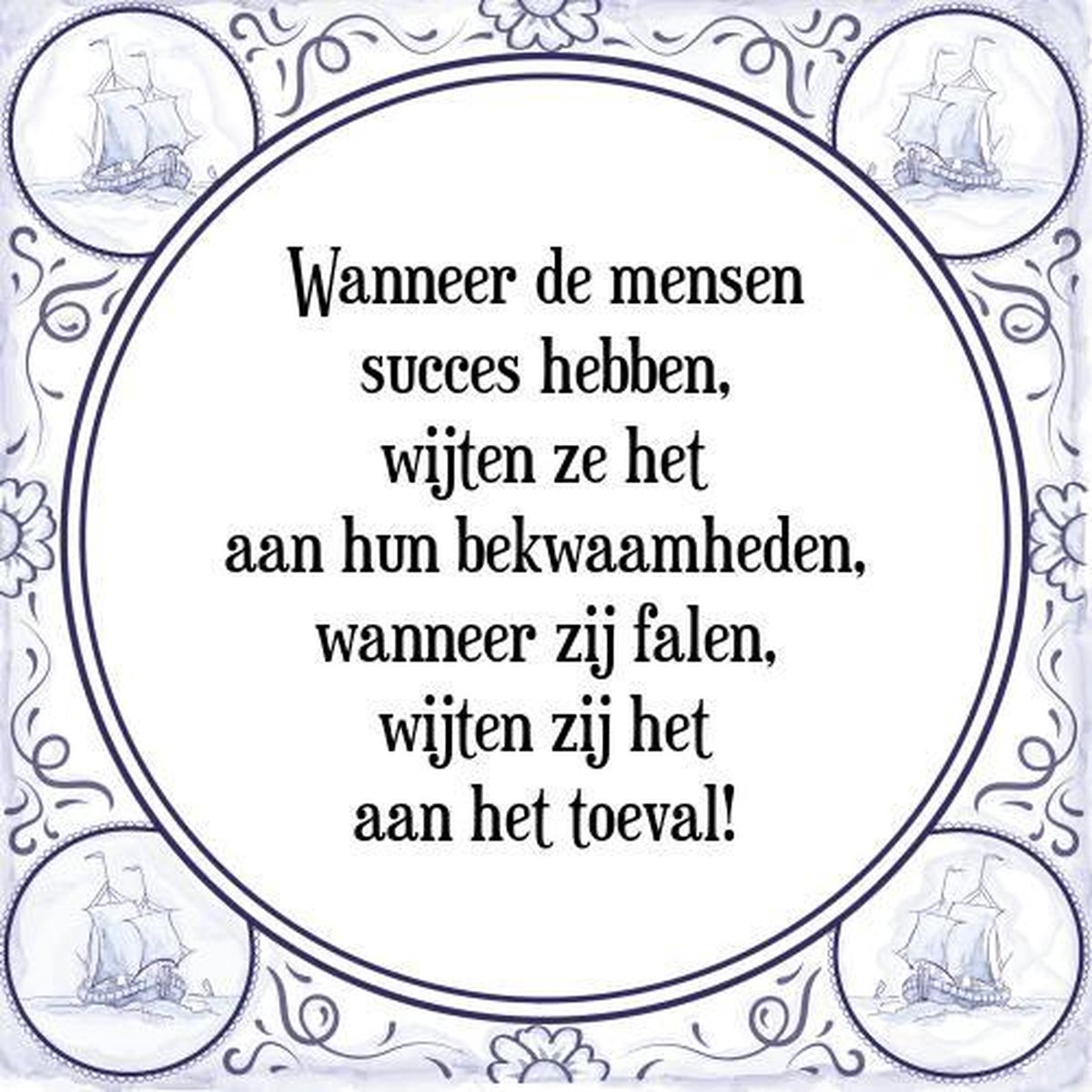 Tegeltje met Spreuk (Tegeltjeswijsheid): Wanneer de mensen succes hebben, wijten ze... | bol.com