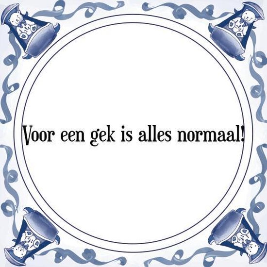 Tegeltje met Spreuk (Tegeltjeswijsheid): Voor een gek is alles normaal! + Kado... | bol