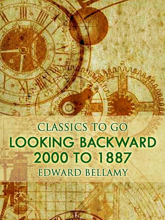 Classics To Go - Looking Backward, 2000 to 1887 (ebook), Edward Bellamy ...