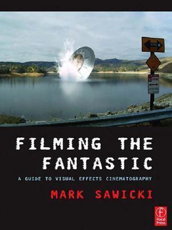 Filming the Fantastic: A Guide to Visual Effects Cinematography (ebook ...