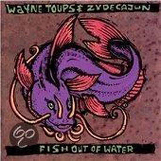 Fish Out Of Water, Wayne Toups & Zydecajun | CD (album) | Muziek | bol.com