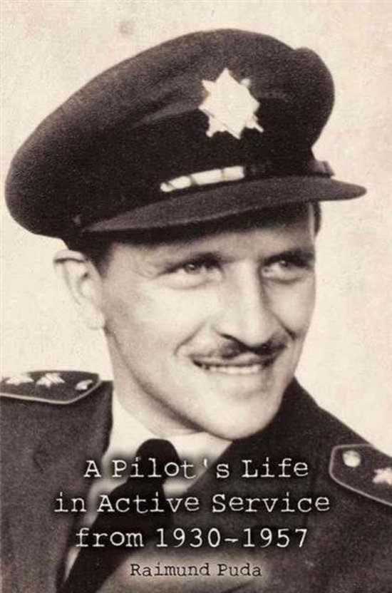 A Pilot's Life in Active Service from 1930-1954, Raimund Puda ...