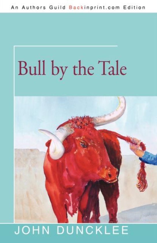 Bull by the Tale, John Duncklee | 9781440111723 | Boeken | bol.com
