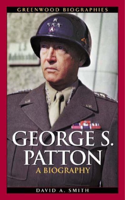 George S. Patton | 9780313323539 | David A. Smith | Boeken | bol.com