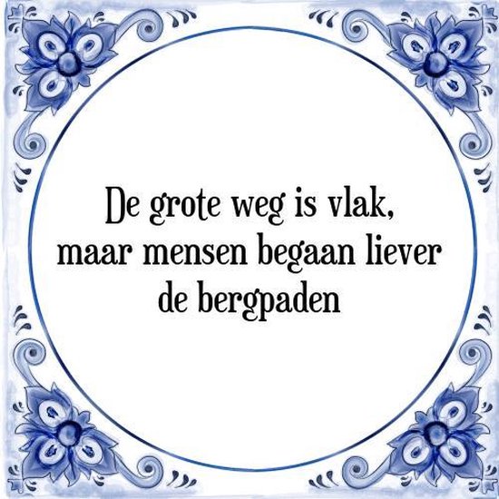 Tegeltje met Spreuk (Tegeltjeswijsheid): De grote weg is vlak, maar mensen begaan... | bol