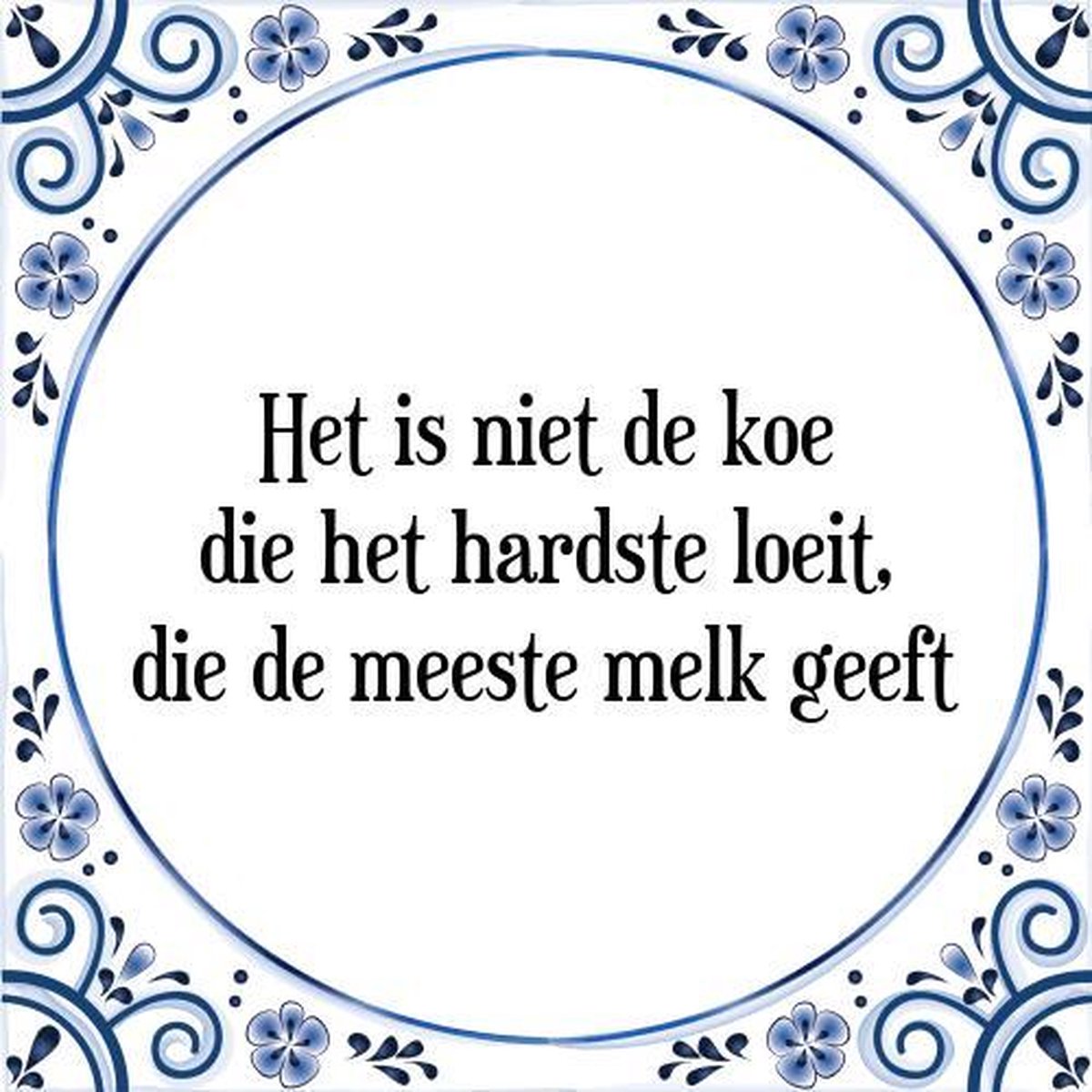 Tegeltje met Spreuk (Tegeltjeswijsheid): Het is niet de koe die het ...