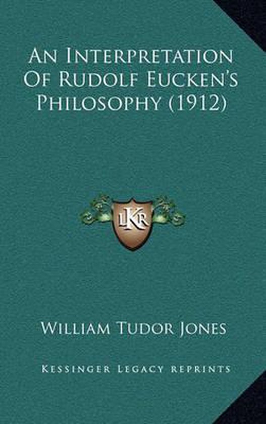 An Interpretation of Rudolf Eucken's Philosophy (1912), William Tudor ...