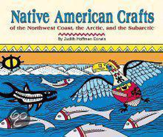 Native American Crafts of the Northwest Coast, the Arctic, and the ...