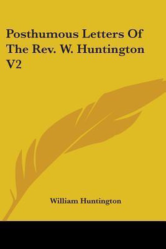 Posthumous Letters of the REV. W. Huntington V2, William Huntington ...