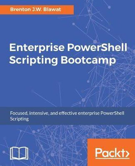 Enterprise PowerShell Scripting Bootcamp, Brenton J.W. Blawat | 9781787288287 | Boeken | bol