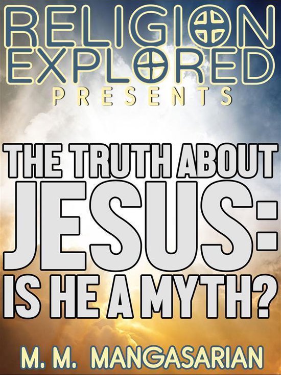 Religion Explained - The Truth About Jesus (ebook), M M Mangasarian ...