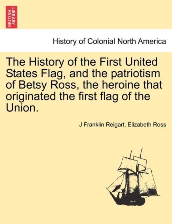 The History of the First United States Flag, and the Patriotism of ...