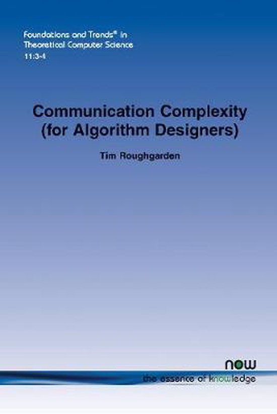 Communication Complexity (for Algorithm Designers), Tim Roughgarden | 9781680831146 |... | bol.com
