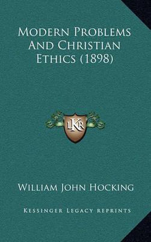 Modern Problems and Christian Ethics (1898), William John Hocking ...