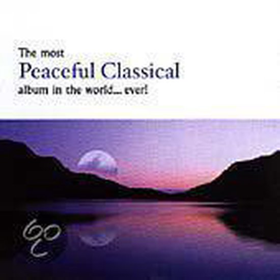 The most Peaceful Classical album in the world...ever!, Various | CD ...