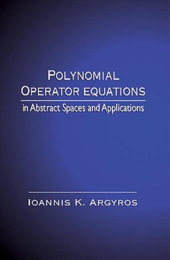 Polynomial Operator Equations in Abstract Spaces and Applications | 9780849387029 |... | bol.com