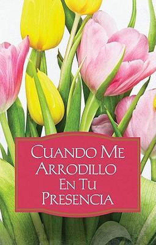 Cuando Me Arrodillo en Tu Presencia = When I'm on My Knees ...