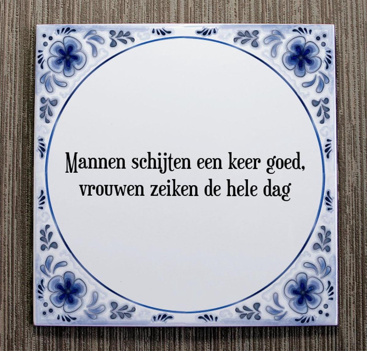 Tegeltje met Spreuk (Tegeltjeswijsheid): Mannen schijten een keer goed ...