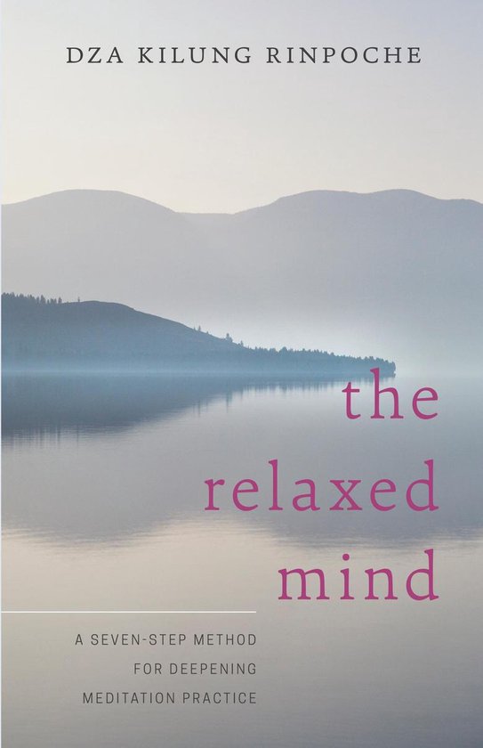 The Relaxed Mind | 9781611802825 | Dza Kilung Rinpoche | Boeken | bol.com