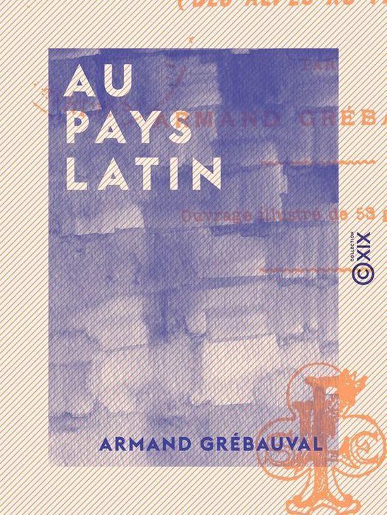 Au pays latin (ebook), Armand Grebauval | 9782346069194 | Boeken | bol.com
