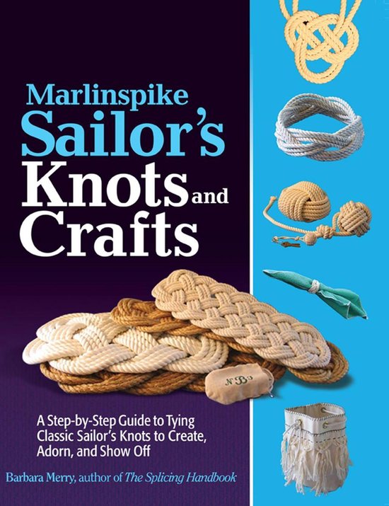 Marlinspike Sailor's Arts and Crafts : A Step-by-Step Guide to Tying ...